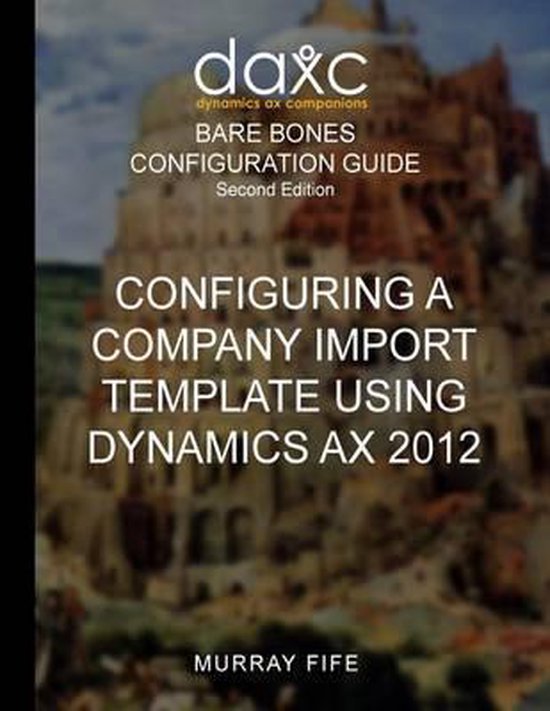 Configuring A Company Import Template Using Dynamics AX 2012 | 9781518898549 | Murray... | bol.com
