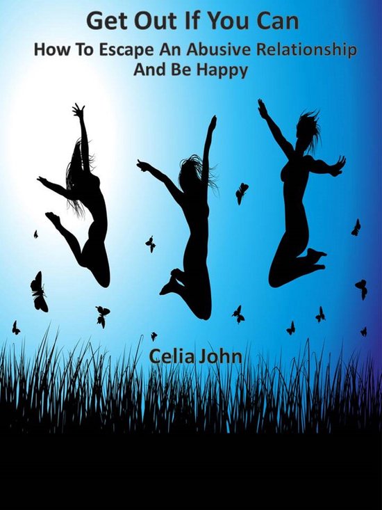 Get Out If You Can How To Escape An Abusive Relationship And Be Happy ...