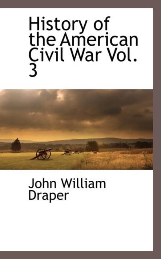 History of the American Civil War Vol. 3, John William Draper ...