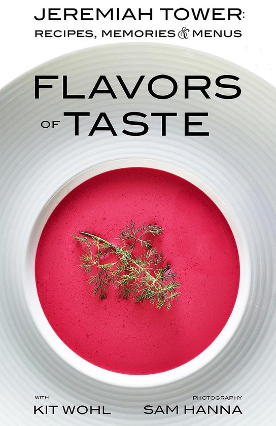 Jeremiah Tower: Flavors of Taste (ebook), Kit Wohl | 9780692911433 ...