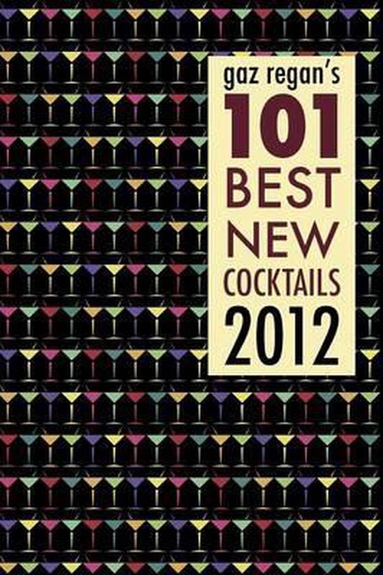 Gaz Regans 101 Best New Cocktails 2012, Gary Regan | 9781907434037 ...