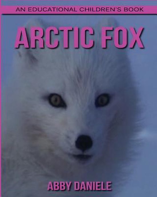 Arctic Fox ! An Educational Children's Book about Arctic Fox with Fun ...