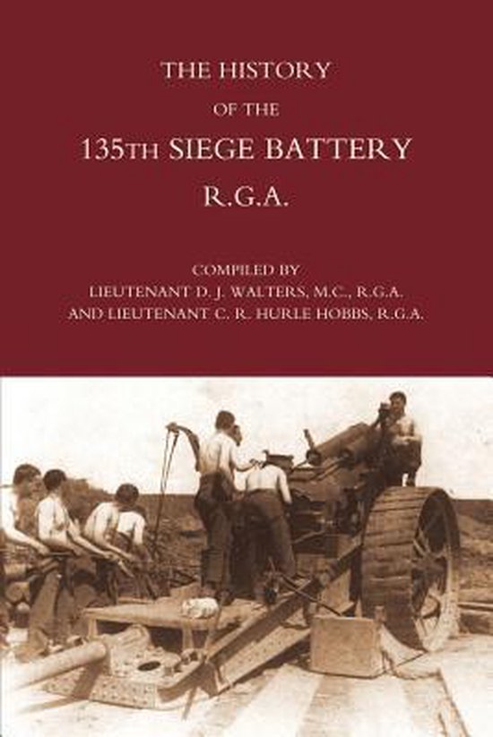 HISTORY OF THE 135TH SIEGE BATTERY RGA | 9781843429838 | D.J Walters ...