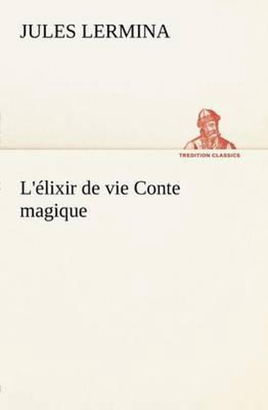 L'elixir de vie Conte magique, Jules Lermina | 9783849125417 | Boeken | bol.com