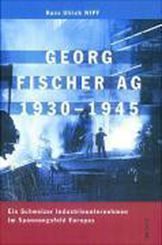 Georg Fischer AG 1930 - 1945, Hans Ulrich Wipf | 9783034005012 | Boeken ...
