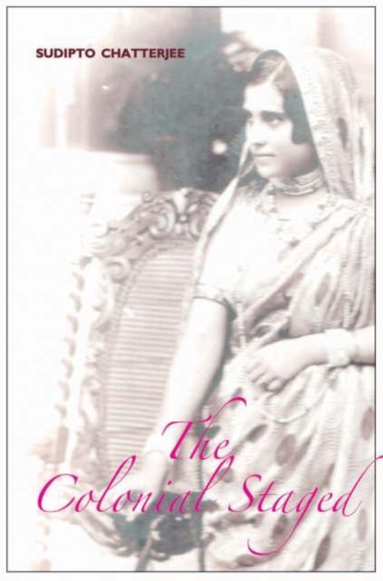Colonial Staged - Theatre In Colonial Calcutta, Sudipto Chatterjee | 9781905422449 |... | bol.com