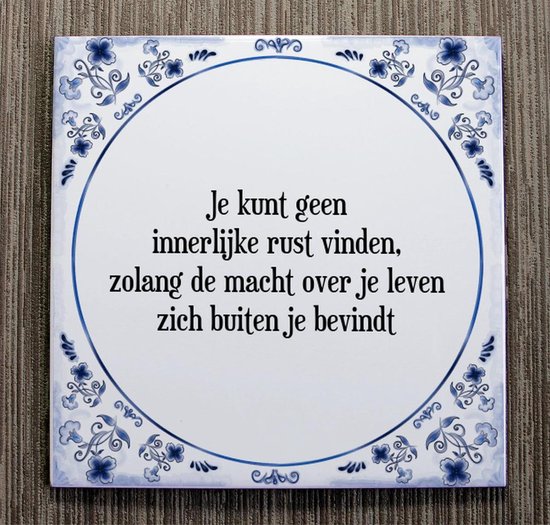 Tegeltje met Spreuk (Tegeltjeswijsheid): Je kunt geen innerlijke rust vinden, zolang... | bol