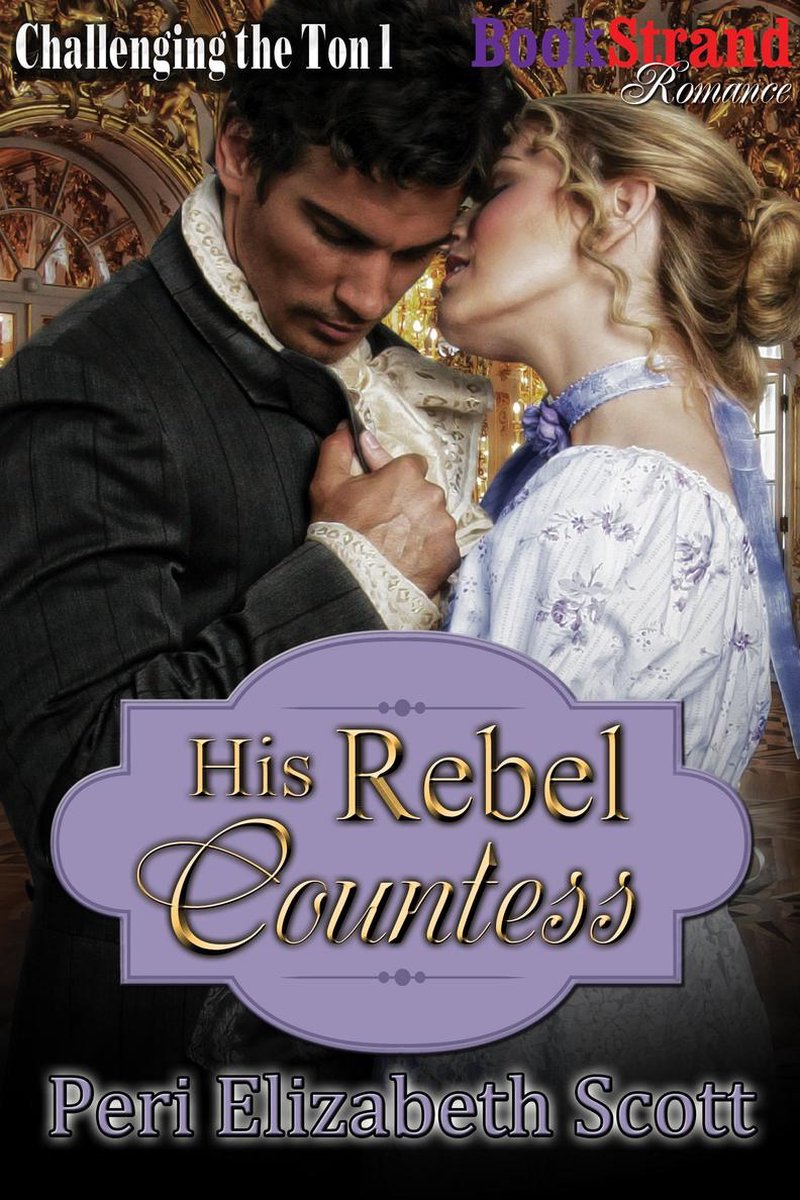 Challenging the Ton 1 - His Rebel Countess (ebook), Peri Elizabeth ...