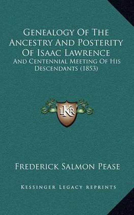 Genealogy of the Ancestry and Posterity of Isaac Lawrence, Frederick ...