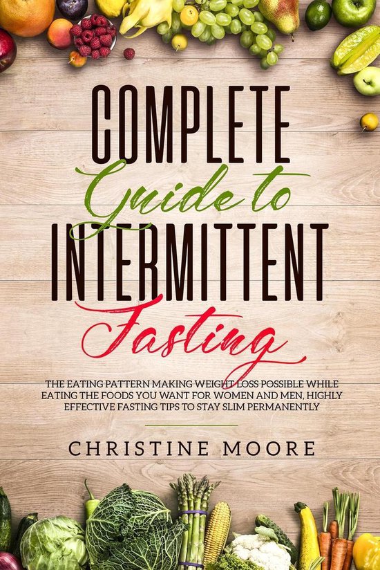 Complete Guide to Intermittent Fasting: The Eating Pattern Making ...