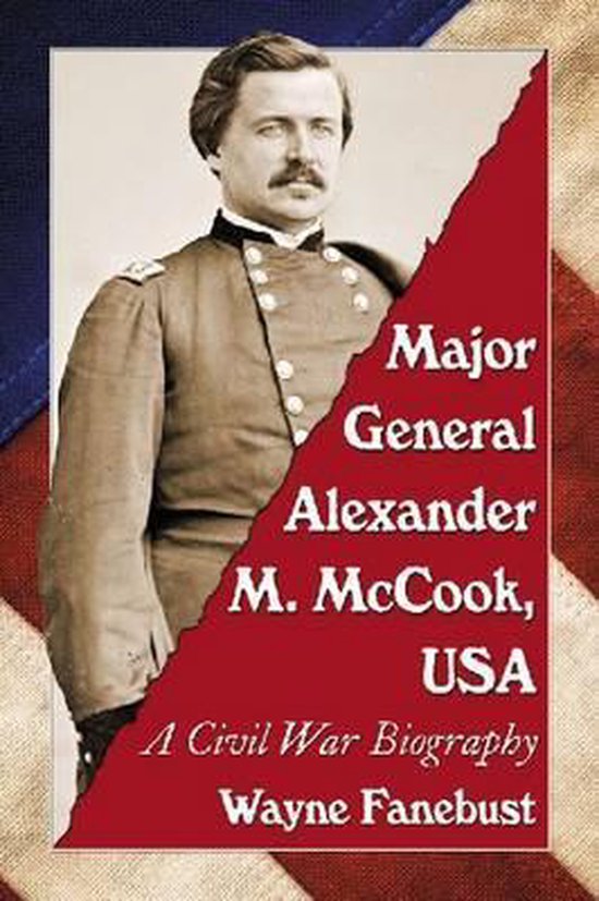 Major General Alexander M. McCook, USA | 9780786472413 | Wayne Fanebust ...