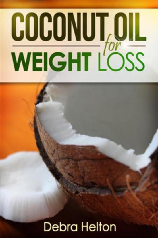 Coconut Oil For Weight Loss (ebook), Debra Helton | 9781683688440 ...