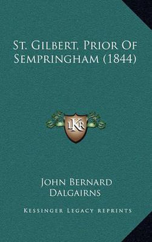 St. Gilbert, Prior of Sempringham (1844), John Bernard Dalgairns ...