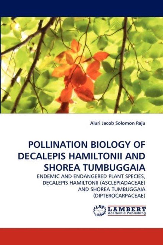 Pollination Biology of Decalepis Hamiltonii and Shorea Tumbuggaia ...