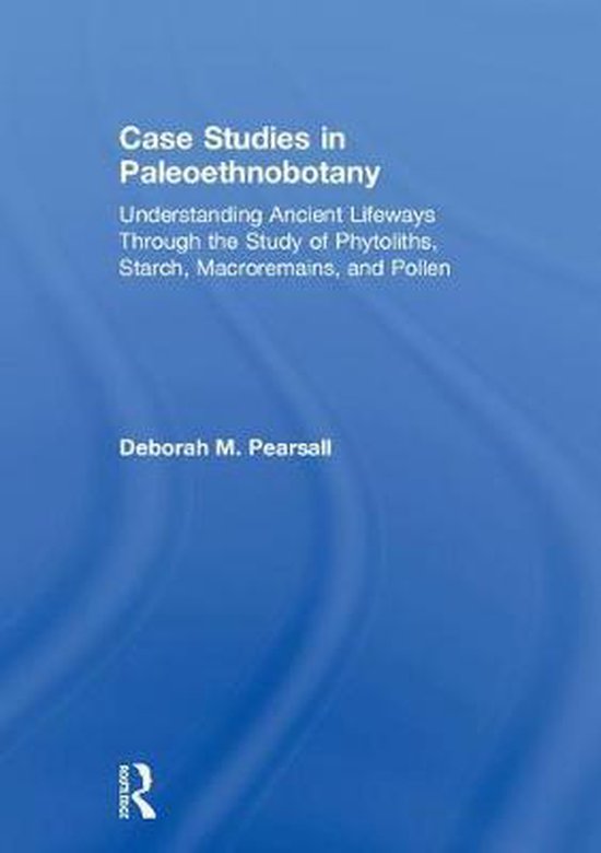 Case Studies in Paleoethnobotany, Deborah Pearsall | 9781138544710 ...
