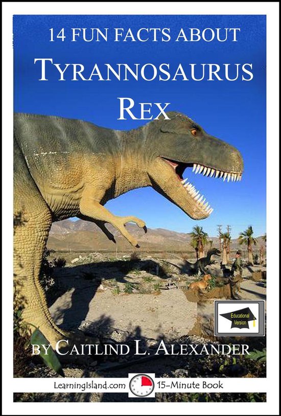 15-Minute Books - 14 Fun Facts About Tyrannosaurus Rex: Educational Version (ebook),... | bol.com