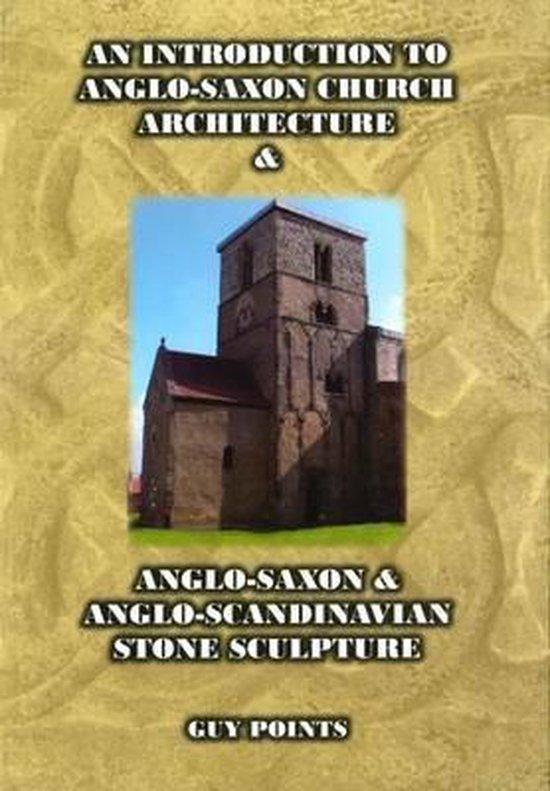 An Introduction to Anglo-Saxon Church Architecture & Anglo-Saxon ...
