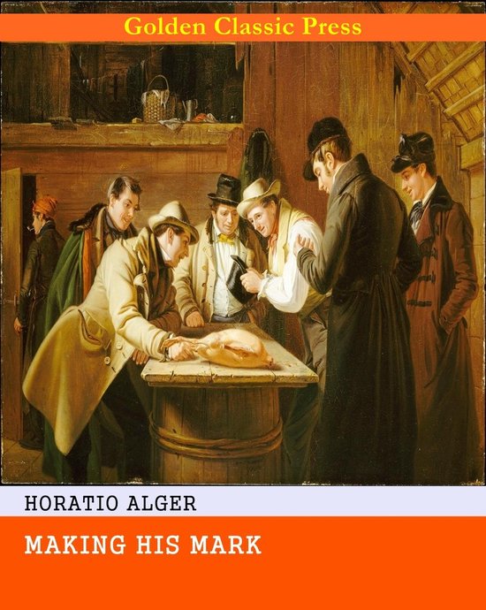 Making His Mark (ebook), Horatio Alger | 1230002953380 | Boeken | bol.com