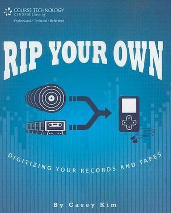 Rip Your Own: Digitizing Your Records And Tapes, Casey Kim ...