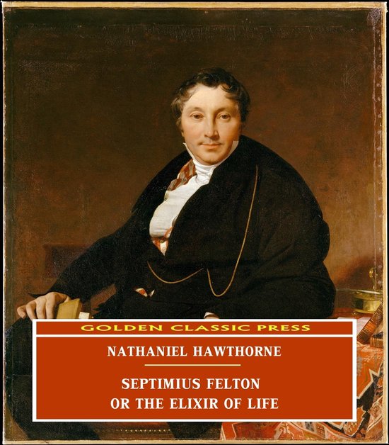 Septimius Felton, or, the Elixir of Life (ebook), Nathaniel Hawthorne ...