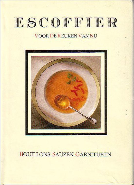 Escoffier voor de keuken van nu Bouillons, sauzen en garnituren ...