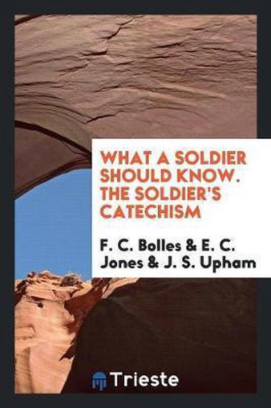 What A Soldier Should Know The Soldiers Catechism F C Bolles