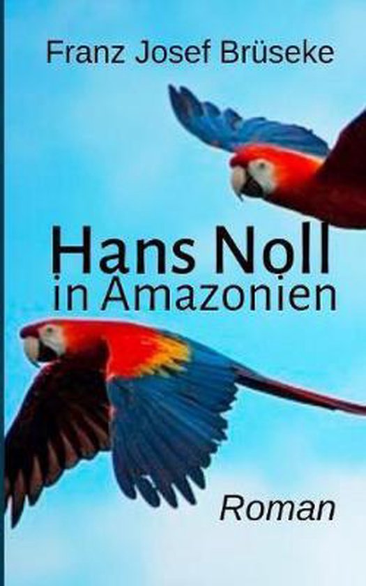 Hans Noll in Amazonien, Franz Josef Brüseke | 9783746094625 | Boeken ...