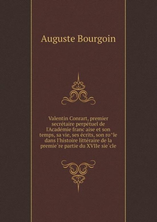 Valentin Conrart, premier secrétaire perpétuel de l'Académie française ...