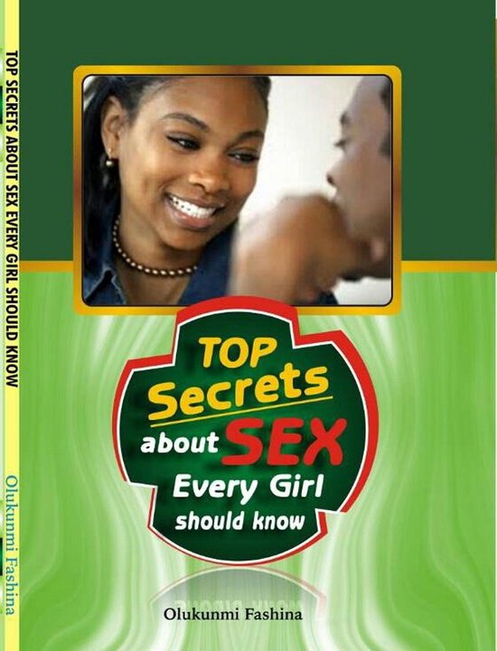 Top Secrets About Sex Every Girl Should Know Ebook 0lukunmi Fasina