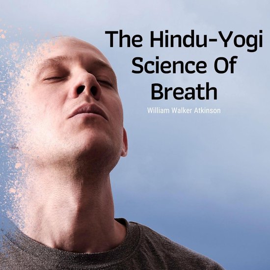 Hindu-Yogi Science Of Breath, The, William Atkinson | 9781094261249 | Boeken | bol.com