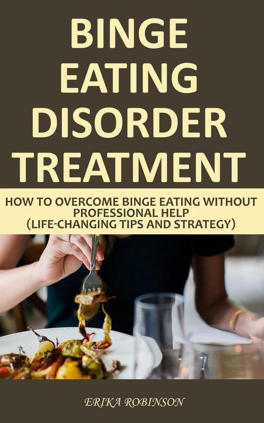 Binge Eating Disorder Treatment: How to Overcome Binge Eating Without ...