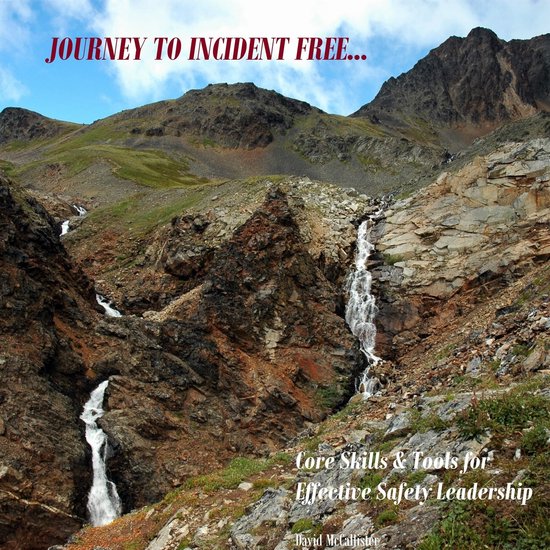 Journey to Incident Free - Core Skills & Tools for Safety Leadership ...