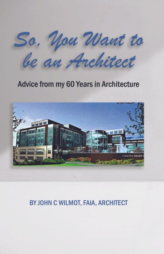 So, You Want to be an Architect (ebook), John C Wilmot, FAIA, Architect |... | bol