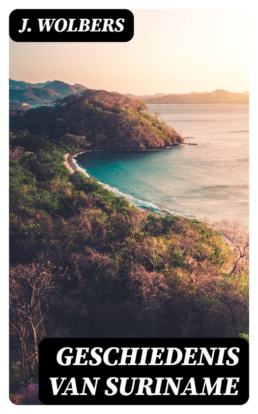 Geschiedenis van Suriname (ebook), J. Wolbers | 8596547477938 | Boeken ...