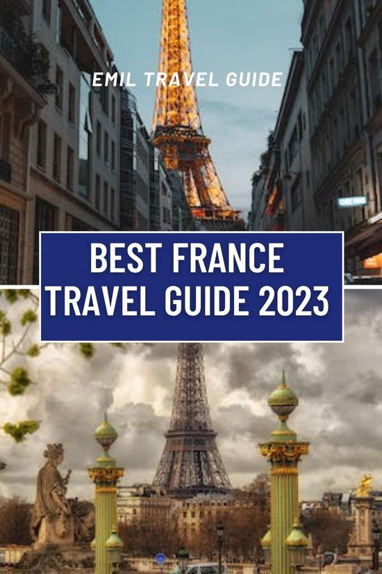 Best France Travel Guide 2023: (ebook), Emil Travel Guide ...
