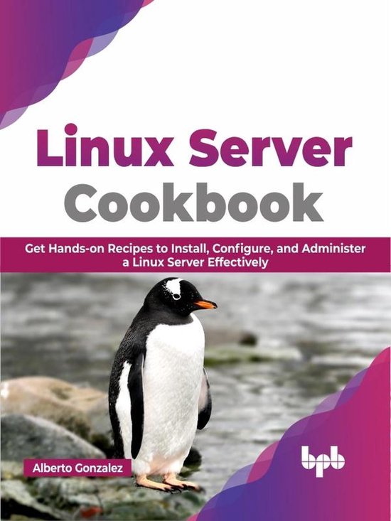 Linux Server Cookbook: Get Hands-on Recipes to Install, Configure, and ...