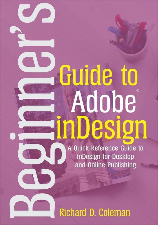Beginner’s Guide to Adobe InDesign (ebook), Richard D. Coleman ...