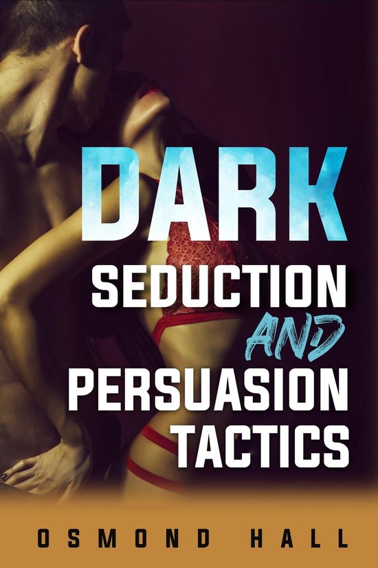 Dark Seduction and Persuasion Tactics (ebook), Osmond Hall | 9783988311351 | Boeken | bol