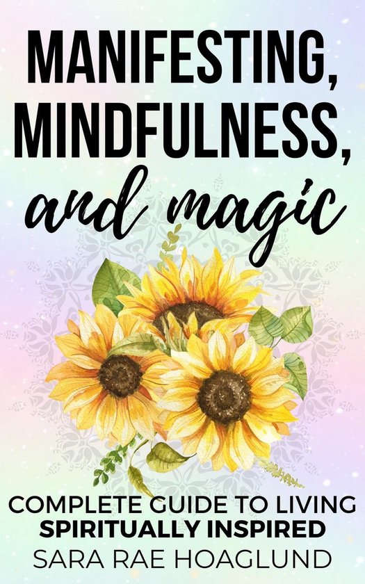 Manifesting, Mindfulness, and Magic: Complete Guide To Living ...