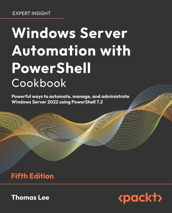 Windows Server Automation with PowerShell Cookbook (ebook), Thomas Lee | 9781804615102... | bol
