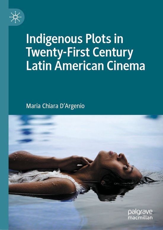 Indigenous Plots in Twenty-First Century Latin American Cinema (ebook ...