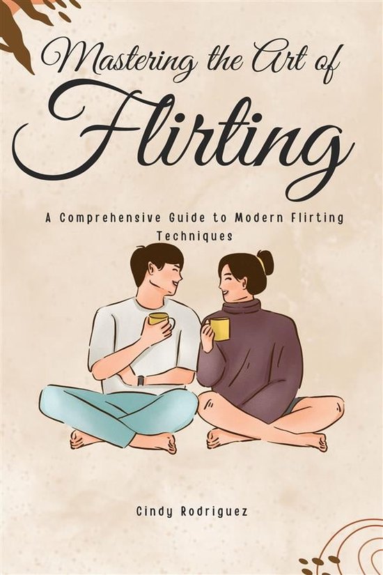 Mastering the Art of Flirting: A Comprehensive Guide to Modern Flirting ...