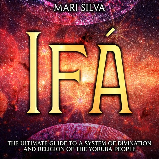 Ifá: The Ultimate Guide to a System of Divination and Religion of the ...