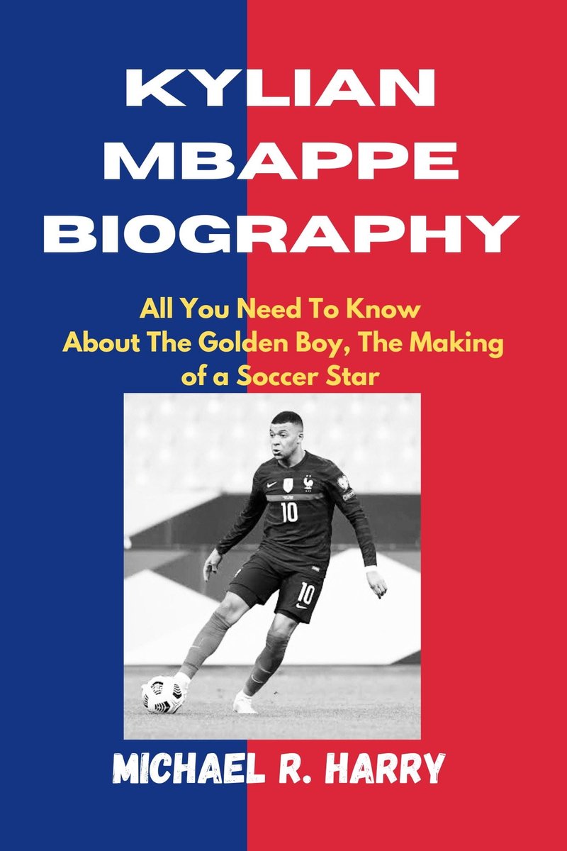 KYLIAN MBAPPÉ BIOGRAPHY (ebook), Michael R. Harry | 1230006094669 ...