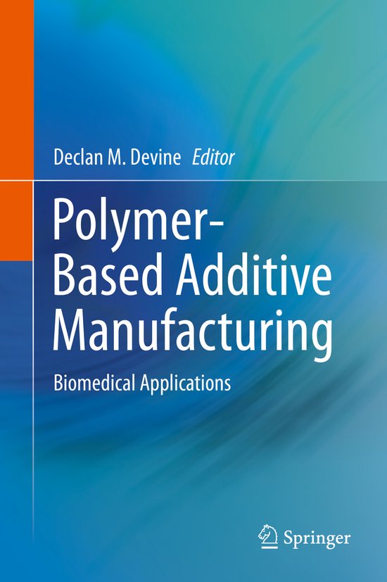 Polymer-Based Additive Manufacturing: Biomedical Applications | 9783030245313 | Boeken | bol