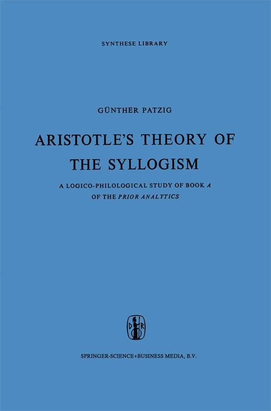 Synthese Library- Aristotle’s Theory of the Syllogism, G. Patzig ...