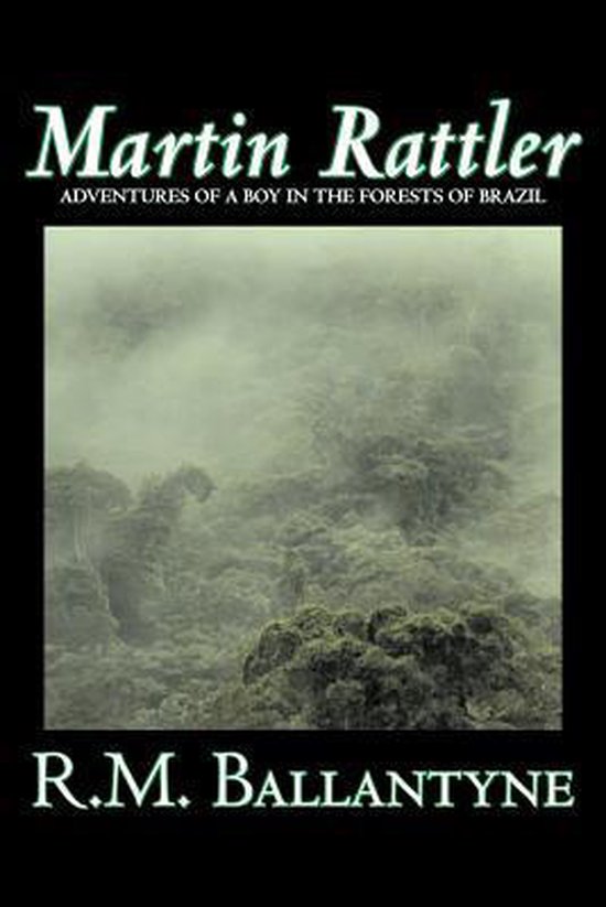 Martin Rattler by R.M. Ballantyne, Fiction, Action & Adventure, R M ...