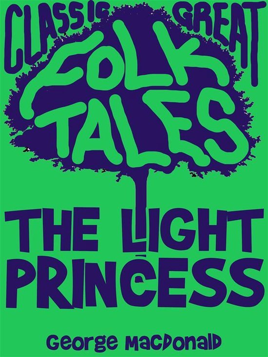 Classic Folk Tales - The Light Princess (ebook), George Macdonald ...