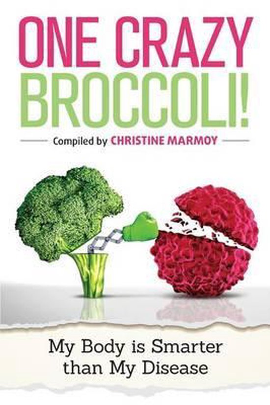 One Crazy Broccoli - My Body Is Smarter Than My Disease | 9780992987688 ...
