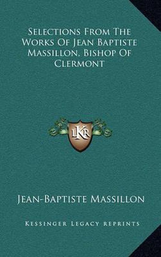Selections from the Works of Jean Baptiste Massillon, Bishop of ...
